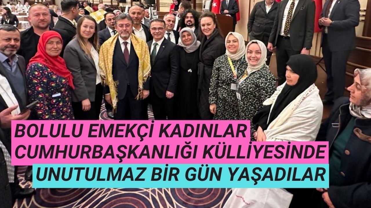 Bolulu emekçi kadınlar Cumhurbaşkanlığı Külliyesinde - Köroğlu Gazetesi ...