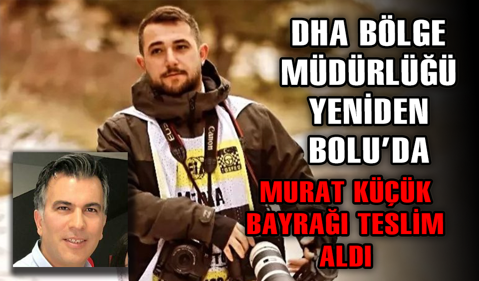 MURAT KÜÇÜK, DHA BÖLGE MÜDÜRÜ OLDU - Köroğlu Gazetesi | Bolu son dakika ...