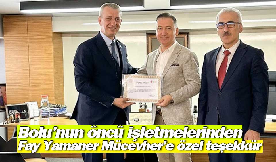 Bolu'nun öncü işletmelerinden Fay Yamaner Mücevher'e özel teşekkür ...
