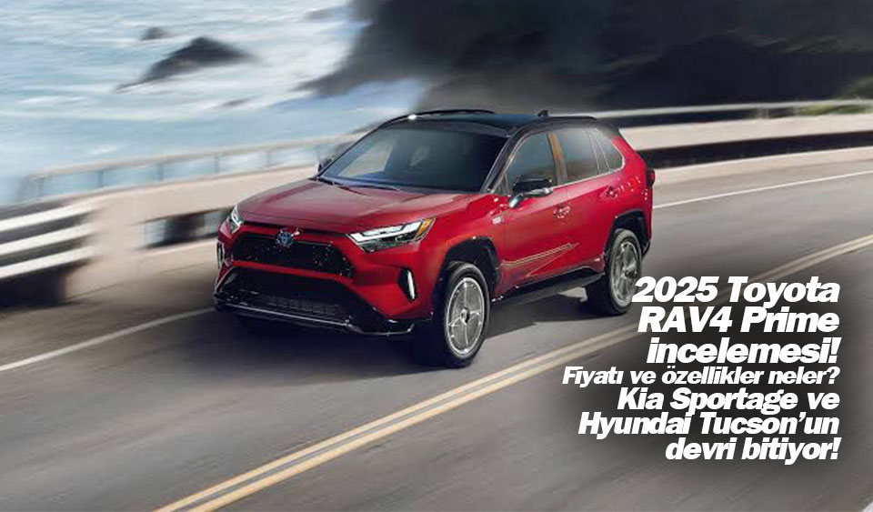 2025 Toyota RAV4 Prime incelemesi! Fiyatı ve özellikler neler? Kia ...
