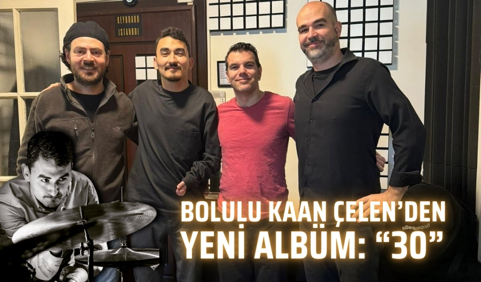 Bolulu Kaan Çelen’den yeni albüm: “30” - Köroğlu Gazetesi | Bolu son ...