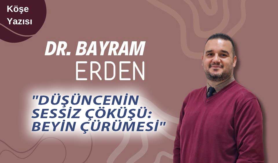 DR.Bayram Erden: Dr. Bayram Erden, "DÜŞÜNCENİN SESSİZ ÇÖKÜŞÜ: BEYİN ...