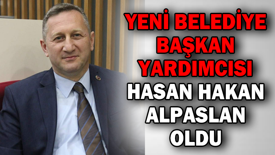 YENİ BELEDİYE BAŞKAN YARDIMCISI HASAN HAKAN ALPASLAN OLDU - Köroğlu ...