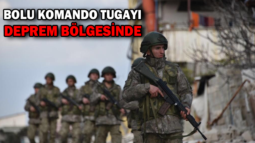 BOLU KOMANDO TUGAYI, DEPREM BÖLGESİNDE ASAYİŞTEN SORUMLU - Köroğlu ...